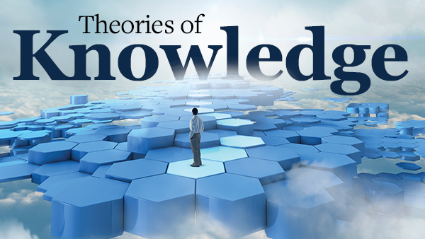 Theories of Knowledge: How to Think about What You Know | The Great ...